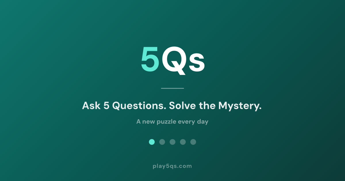 5Qs — Daily Puzzle | Ask 5 Questions, Solve the Mystery